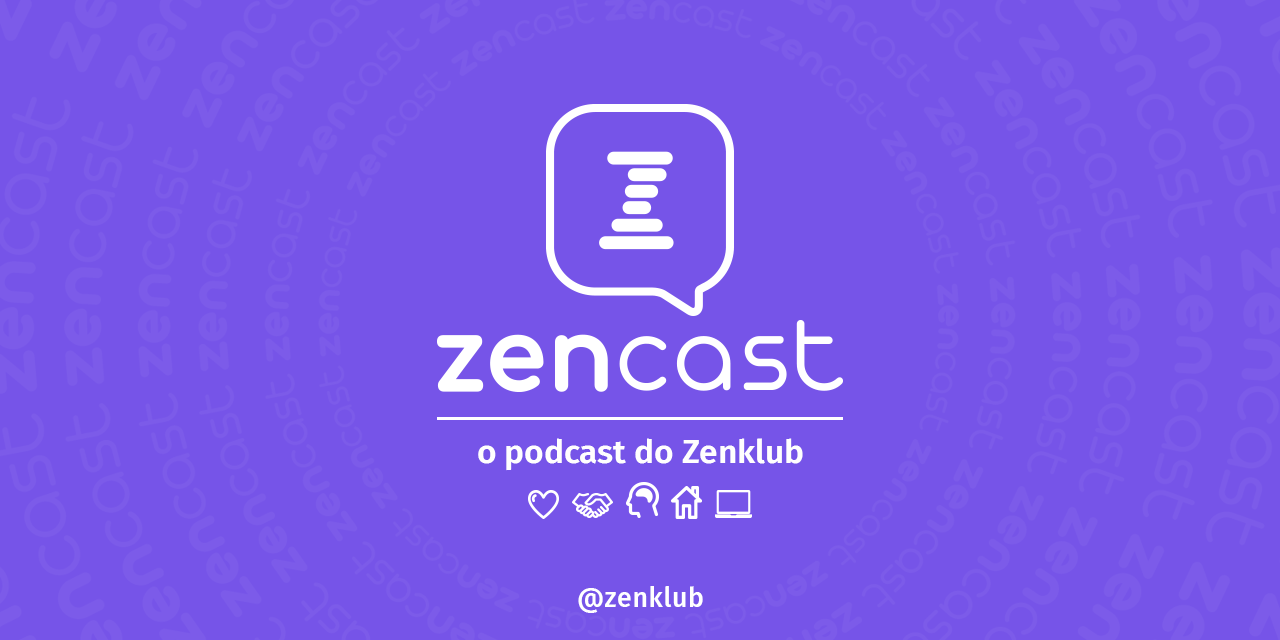 Zencast: o podcast do Zenklub sobre saúde emocional | Zenklub